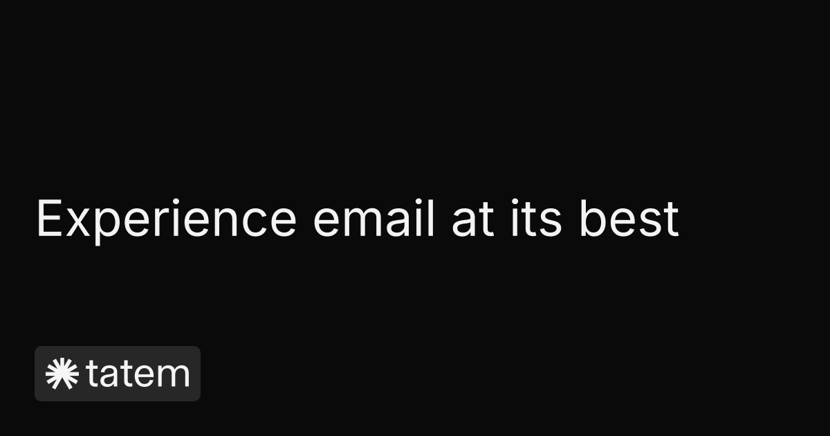 Experience email at its best - Tatem